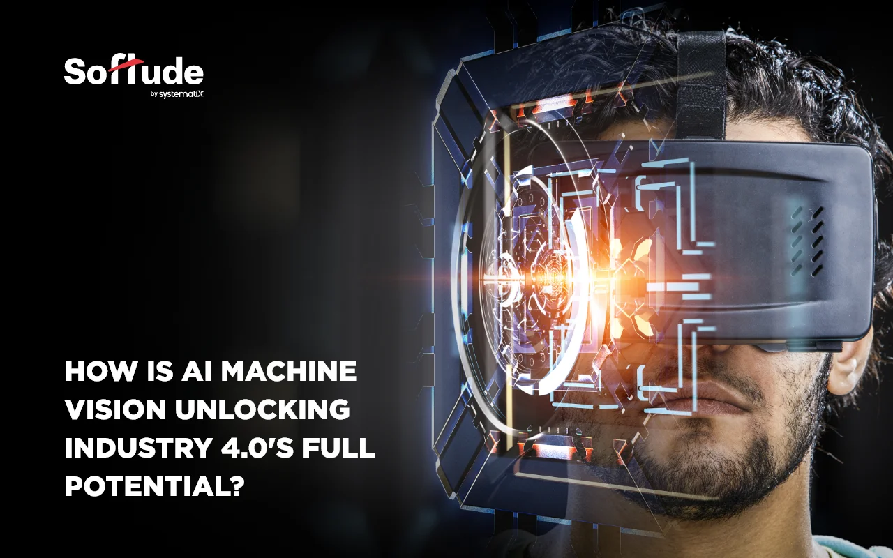 AI Machine Vision: Unleashing Industry 4.0's Full Potential - Softude
